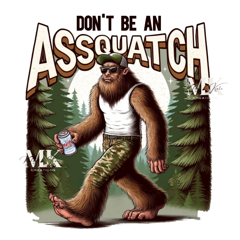 Don't Be An Assquatch DTF TRANSFER – MegandKateCreations